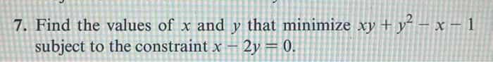 Solved 7. Find the values of x and y that minimize xy+y2−x−1 | Chegg.com