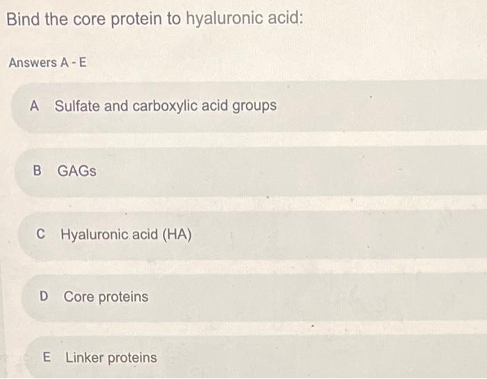 Solved Bind the core protein to hyaluronic acid: Answers A-E | Chegg.com