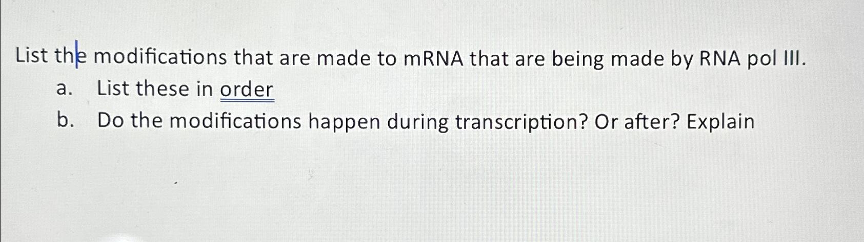 Solved List the modifications that are made to mRNA that are | Chegg.com