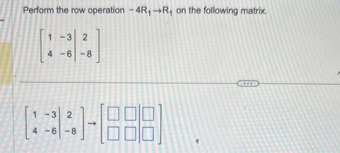 Solved Perform the row operation −4R1→R1 on the following | Chegg.com