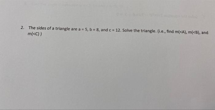 Solved 2. The sides of a triangle are a=5,b=8, and c=12. | Chegg.com