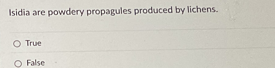 Solved Isidia are powdery propagules produced by | Chegg.com