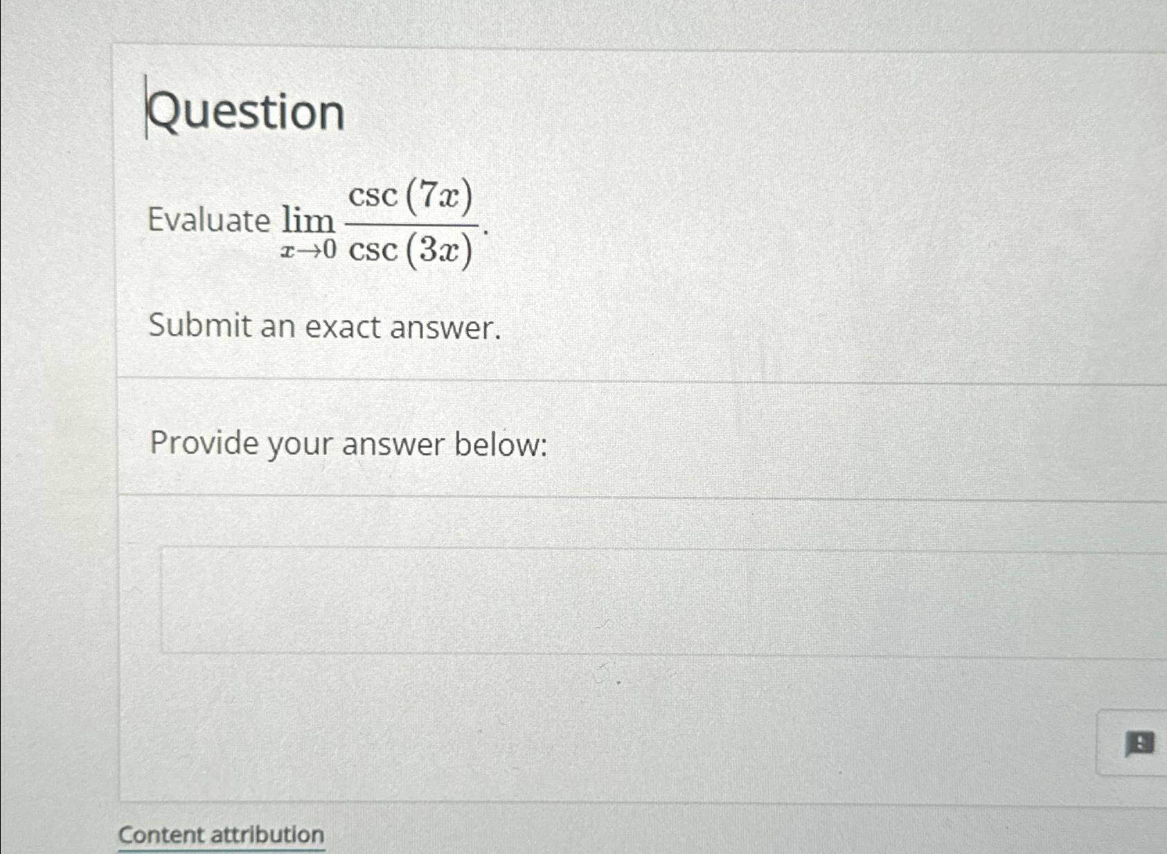 Solved QuestionEvaluate limx→0csc(7x)csc(3x)Submit an exact | Chegg.com
