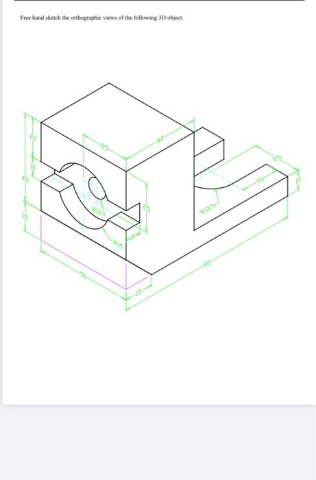Solved Free hand sketch the orthographic views of the | Chegg.com