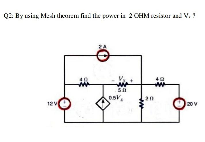 Solved Q2: By using Mesh theorem find the power in 2 OHM | Chegg.com