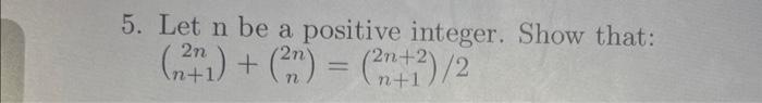 Solved 5. Let n be a positive integer. Show that: | Chegg.com