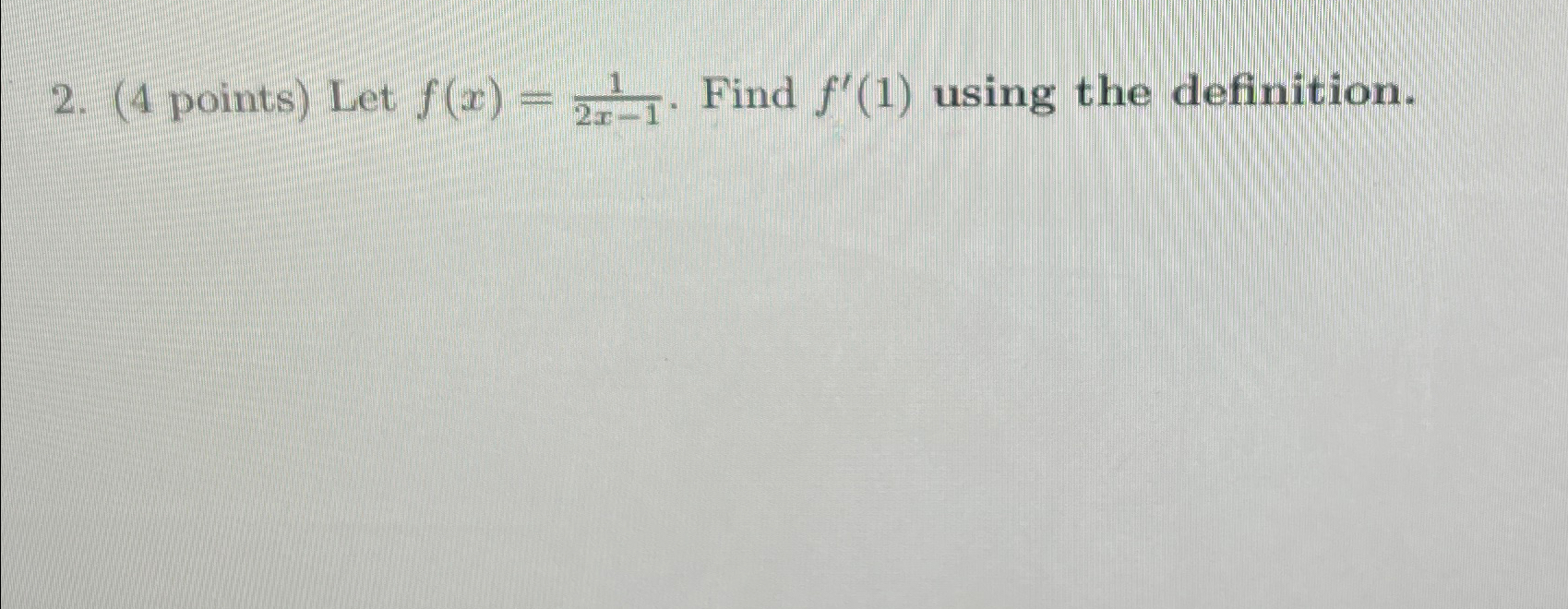 Solved (4 ﻿points) ﻿Let f(x)=12x-1. ﻿Find f'(1) ﻿using the | Chegg.com