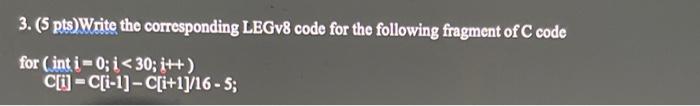 Solved 3. (5 pts) Write the corresponding LEGv8 code for the | Chegg.com