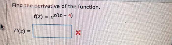 Solved Find the derivative of the function. f(z) = ez/(z - | Chegg.com
