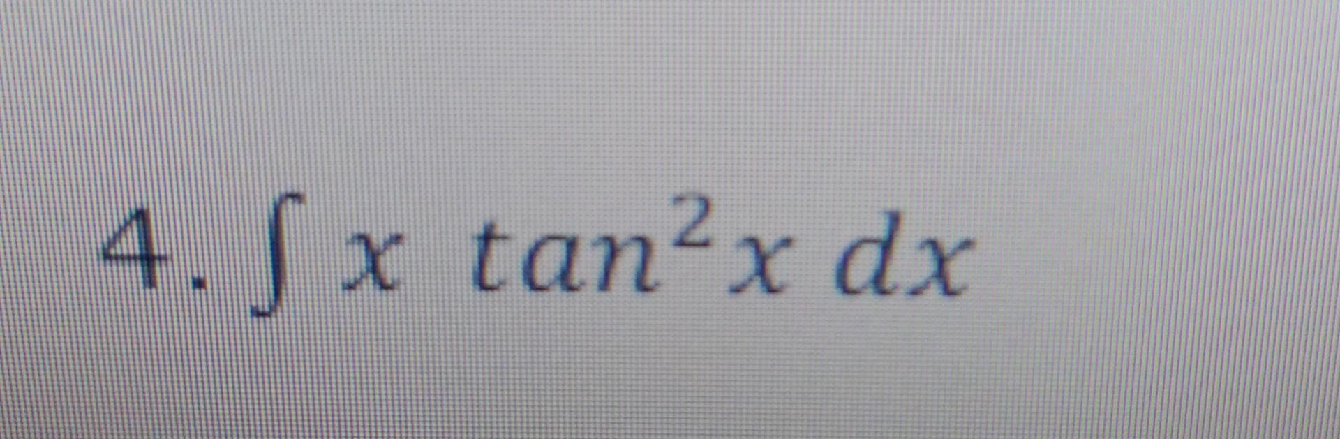 Solved 4.5 x tan²x dx | Chegg.com
