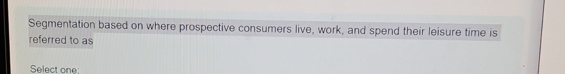 Solved Segmentation based on where prospective consumers | Chegg.com