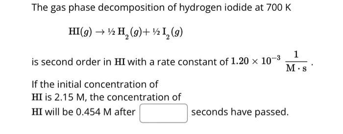 Solved The gas phase decomposition of hydrogen iodide at 700 | Chegg.com