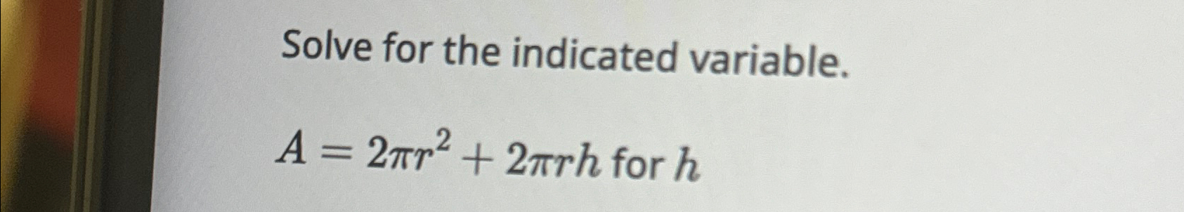 Solved Solve for the indicated variable.A=2πr2+2πrh ﻿for h | Chegg.com