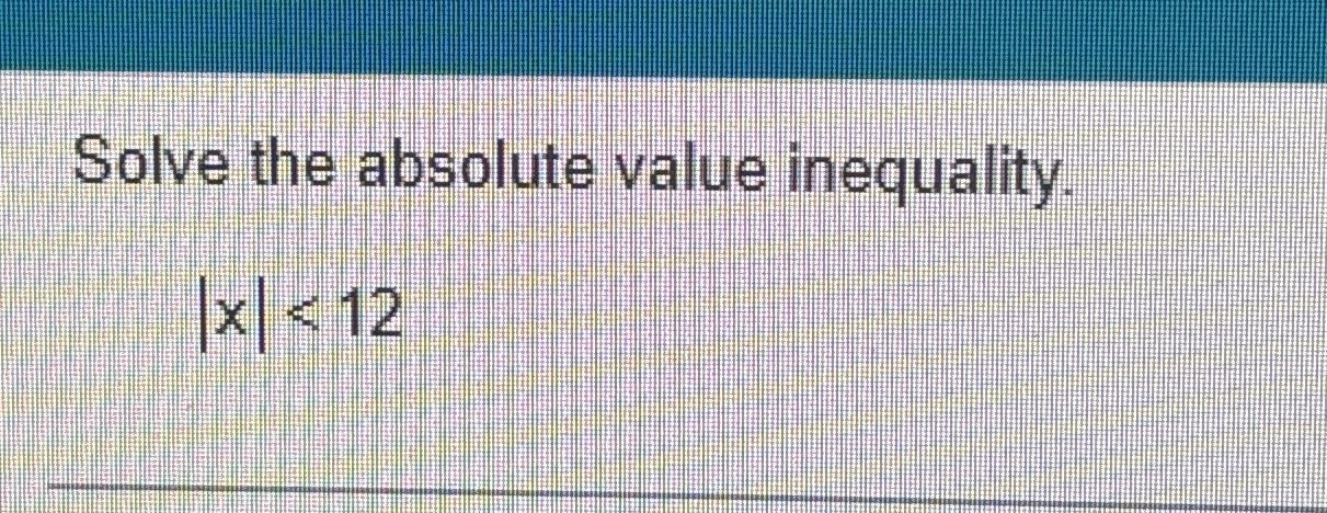 Solved Solve the absolute value inequality.|x|