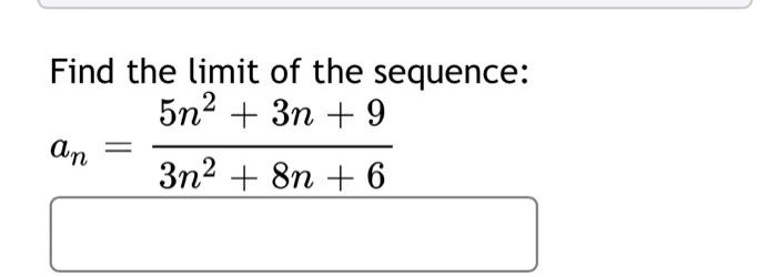 Solved Find the limit of the sequence: 5n2 + 3n + 9 an 3n2 + | Chegg.com