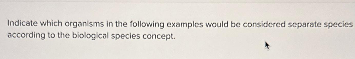 Solved Indicate which organisms in the following examples | Chegg.com