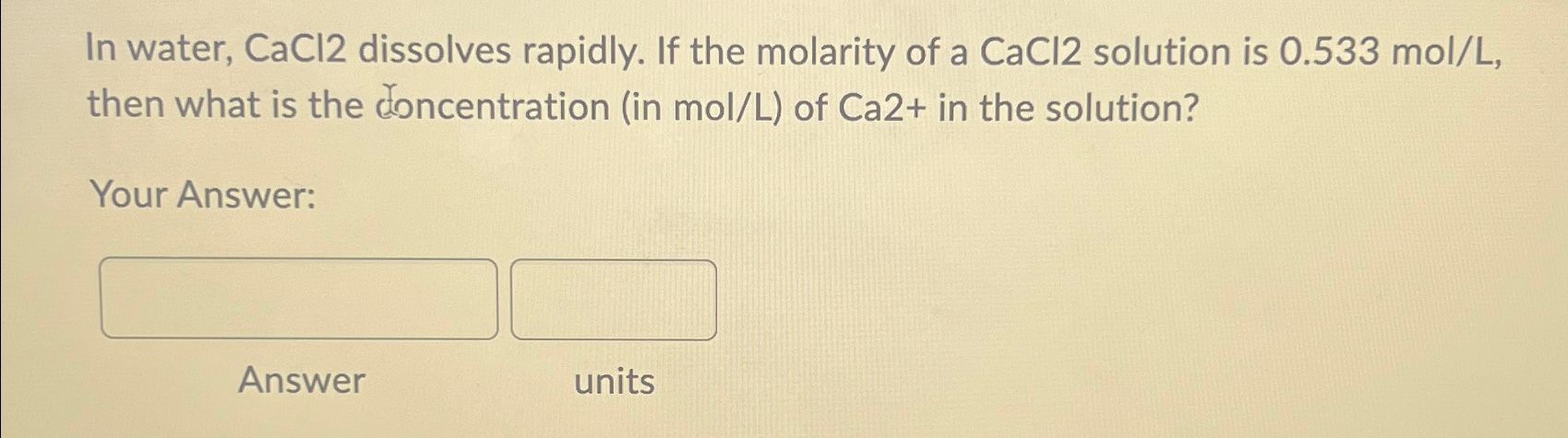 Solved In water, CaCl2 ﻿dissolves rapidly. If the molarity | Chegg.com
