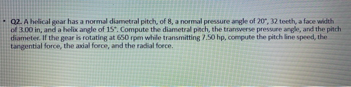 Solved Q2. A helical gear has a normal diametral pitch, of | Chegg.com