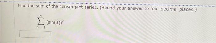 Solved Find the sum of the convergent series. (Round your | Chegg.com