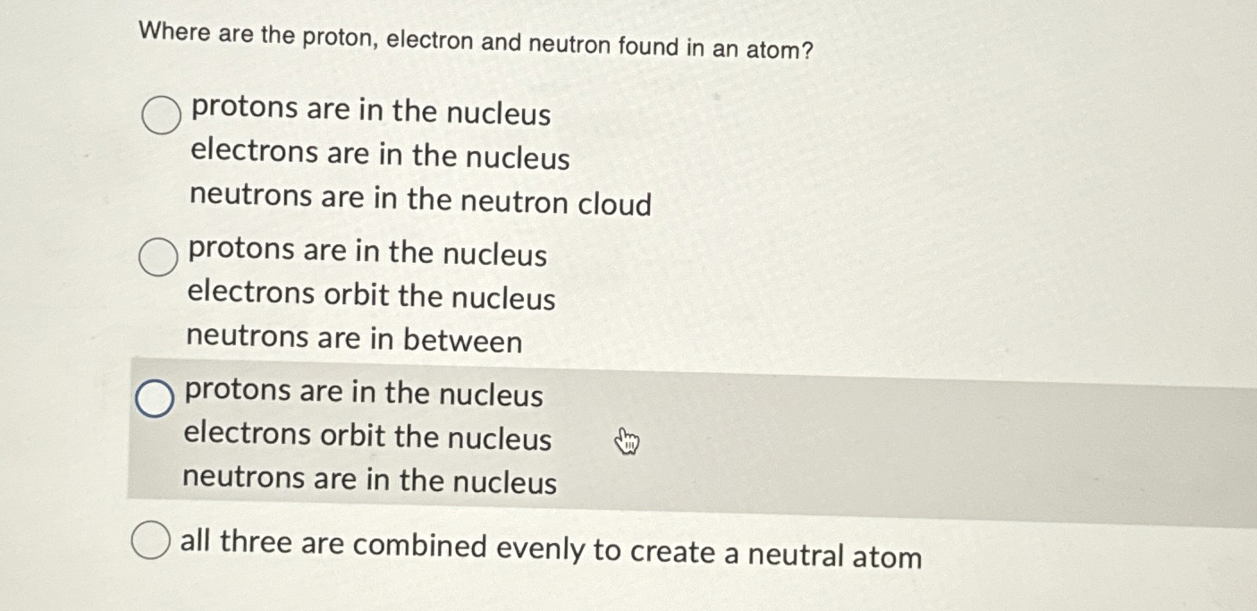 Solved Where are the proton, electron and neutron found in | Chegg.com