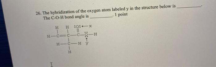 Solved 26. The hybridization of the oxygen atom labeled y in | Chegg.com