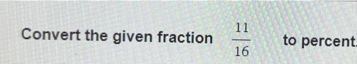 Solved Convert the given fraction \\( \\frac{11}{16} \\) to | Chegg.com
