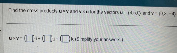 Solved Find the cross products u×v and v×u for the vectors | Chegg.com