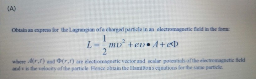 Solved (A) Obtain an express for the Lagrangian of a charged | Chegg.com
