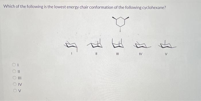 Solved Which of the following is the lowest energy chair | Chegg.com