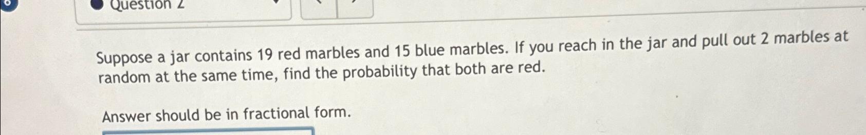 Solved Suppose a jar contains 19 ﻿red marbles and 15 ﻿blue | Chegg.com