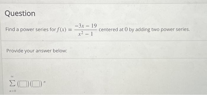 Solved Find a power series for f(x)=x2−1−3x−19 centered at 0 | Chegg.com