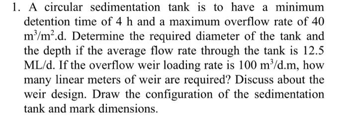 Solved 1. A circular sedimentation tank is to have a minimum | Chegg.com