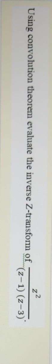 Solved z2 Using convolution theorem evaluate the inverse | Chegg.com