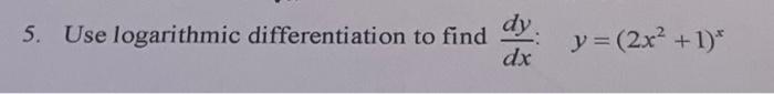 Solved 5. Use logarithmic differentiation to find | Chegg.com