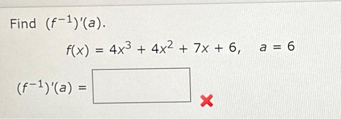 Solved Find (f−1)′(a) f(x)=4x3+4x2+7x+6,a=6 (f−1)′(a)= | Chegg.com