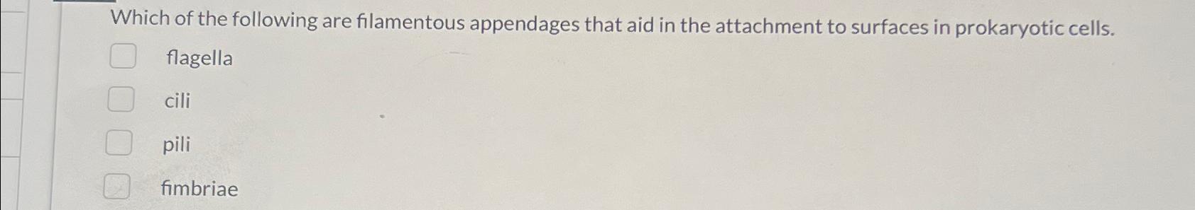 Solved Which of the following are filamentous appendages | Chegg.com