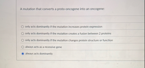 Solved A mutation that converts a proto-oncogene into an | Chegg.com