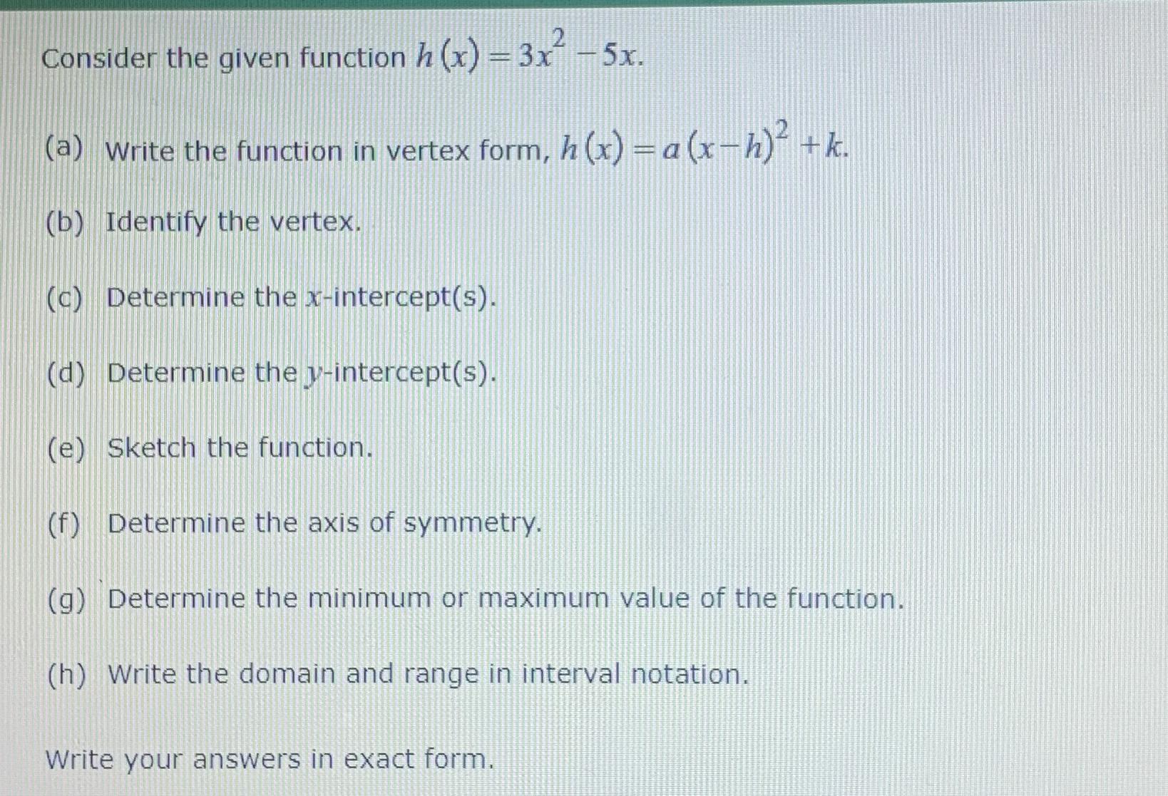 Solved Consider the given function h(x)=3x2-5x.(a) Write | Chegg.com Solved Consider the given function h(x)=3x2-5x.(a) Write | Chegg.com