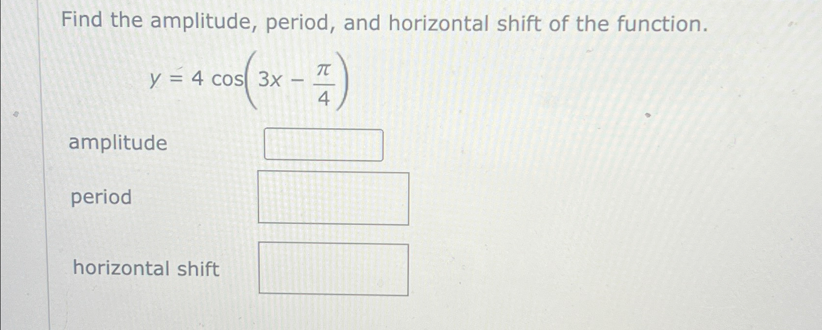 Solved Find the amplitude, period, and horizontal shift of | Chegg.com