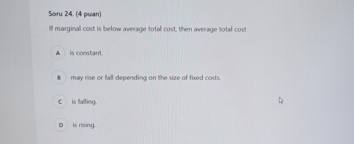Solved Soru 24. (4 ﻿puan)If marginal cost is below average | Chegg.com