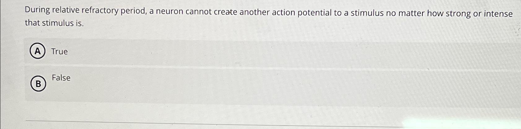 Solved During relative refractory period, a neuron cannot | Chegg.com
