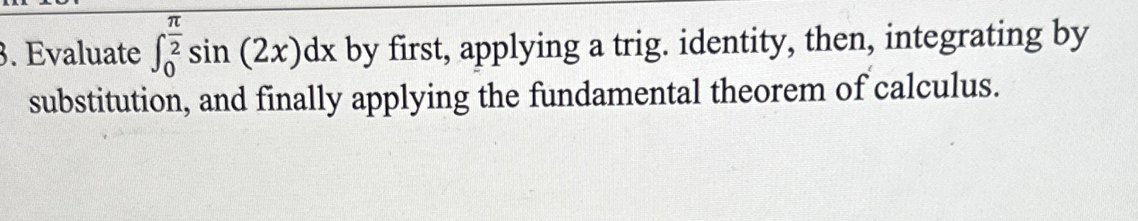 Solved Evaluate ∫0π2sin(2x)dx ﻿by first, applying a trig. | Chegg.com