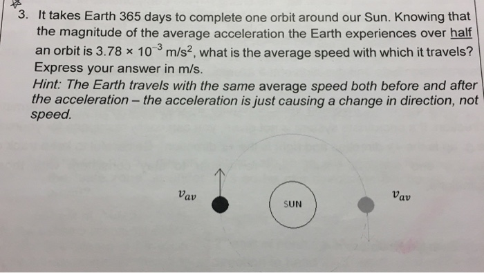 Solved 3. It takes Earth 365 days to complete one orbit | Chegg.com