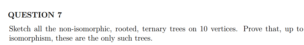 Solved QUESTION 7Sketch all the non-isomorphic, rooted, | Chegg.com