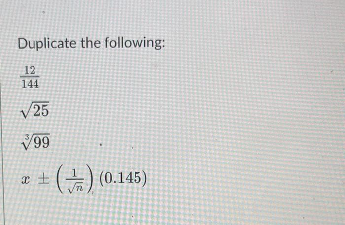 Solved Duplicate the following: 1441225399x±(n1),(0.145) | Chegg.com