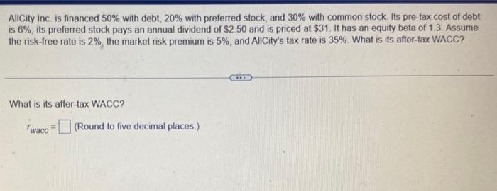 Solved AllCity Inc. is financed 50% with debt, 20% with | Chegg.com