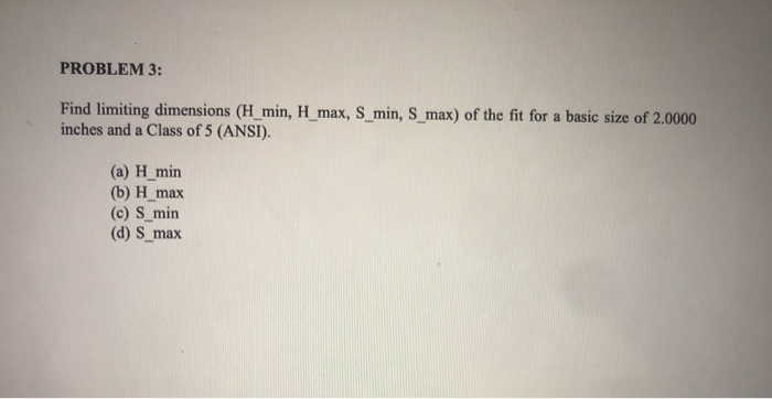 Solved PROBLEM 3: Find limiting dimensions (H_min, H_max, | Chegg.com