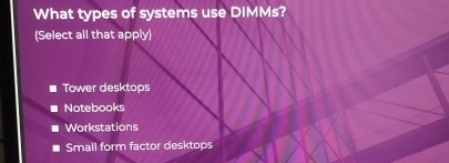 Solved What types of systems use DIMMs?(Select all that | Chegg.com