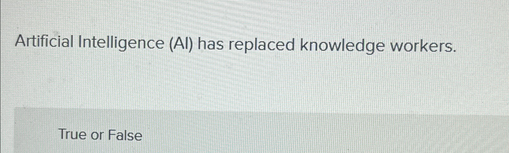 Solved Artificial Intelligence (Al) ﻿has replaced knowledge | Chegg.com