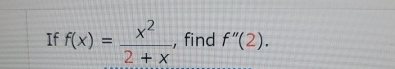 Solved If f(x)=x22+x, ﻿find f''(2) | Chegg.com